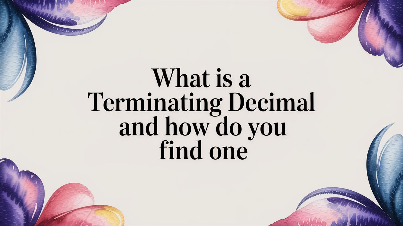 What Is a Terminating Decimal and How Do You Find One